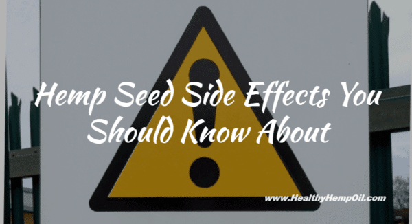 Hemp Seed Side Effects - What You Should Know | Healthy Hemp Oil.com